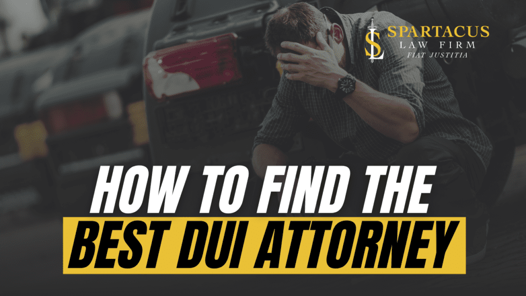 How To Find The Best DUI Attorney | Spartacus Criminal Defense Lawyers